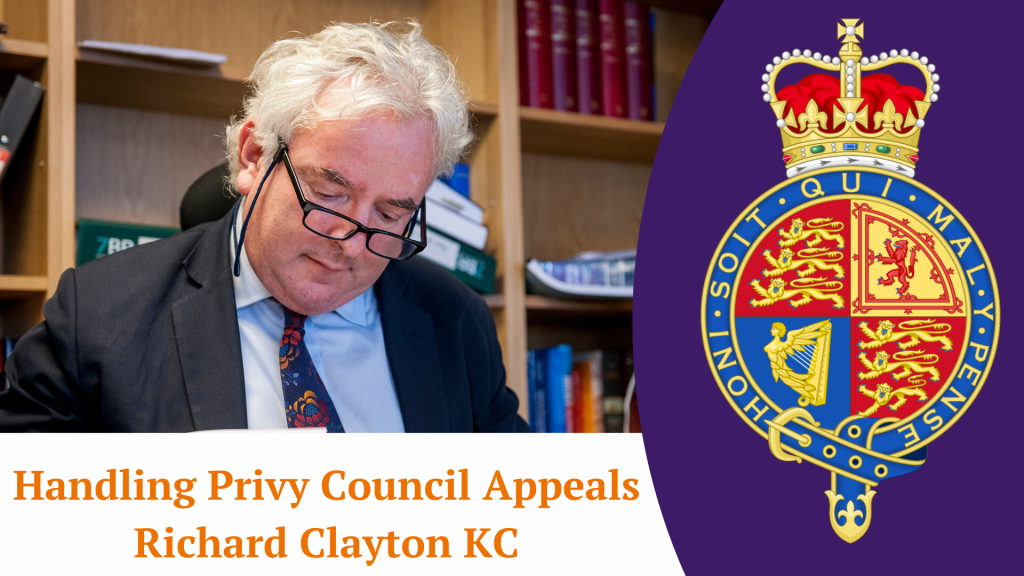 Advocacy in Privy Council Appeals by Richard Clayton KC - News - CLA